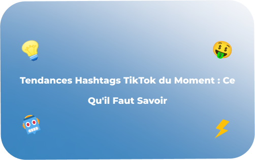 Tendances Hashtags TikTok du Moment : Ce Qu'il Faut Savoir - Blog ...
